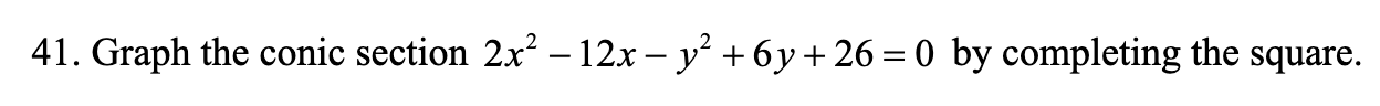 Solved 41. Graph the conic section 2x2−12x−y2+6y+26=0 by | Chegg.com