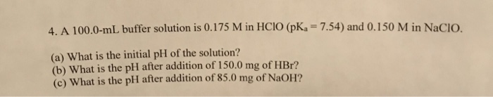 Solved 4. A 100.0-mL buffer solution is 0.175 M in HCIO (pKa | Chegg.com