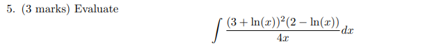 Solved 5. (3 marks) Evaluate ∫4x(3+ln(x))2(2−ln(x))dx | Chegg.com