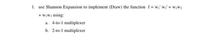 Solved Use Shannon Expansion to implement (Draw) the | Chegg.com