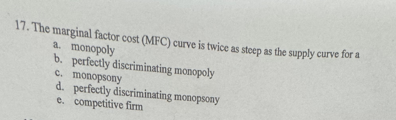 Solved 17. ﻿The marginal factor cost (MFC) ﻿curve is twice | Chegg.com