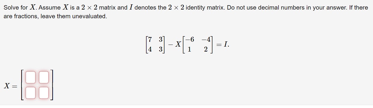 Solved Solve for X. Assume X is a 2×2 matrix and I denotes | Chegg.com