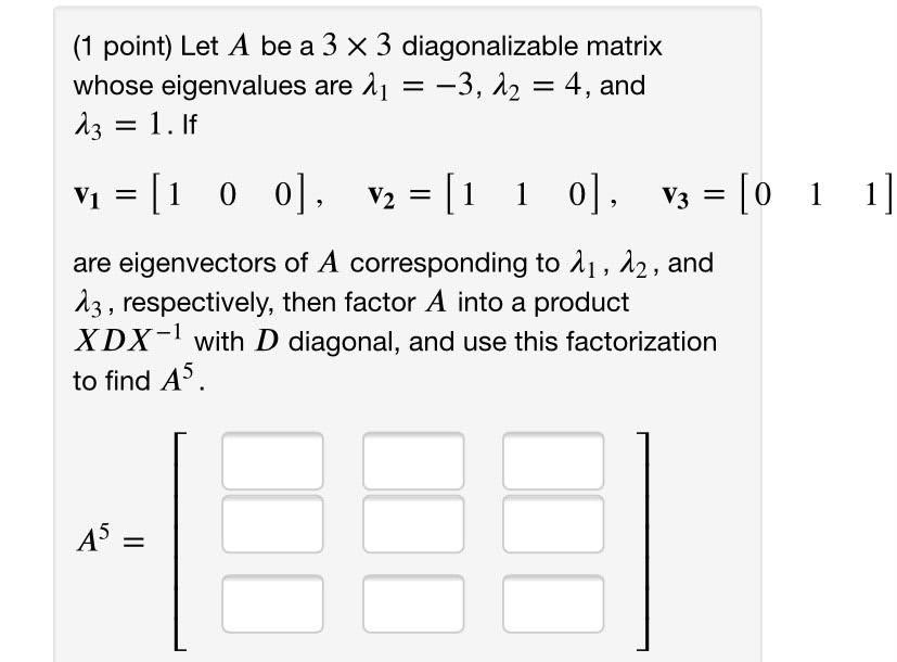 Solved (1 point) Let A be a 3 x 3 diagonalizable matrix | Chegg.com