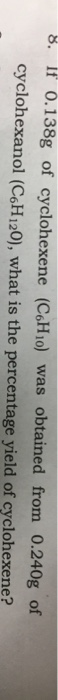 Solved . If 0.138g of cyclohexene (C&Hio) was obtained from | Chegg.com
