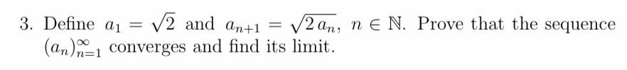 3. Define a1=2 and an+1=2an,n∈N. Prove that the | Chegg.com
