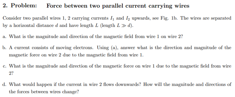 Solved 2. Problem: Force between two parallel current | Chegg.com