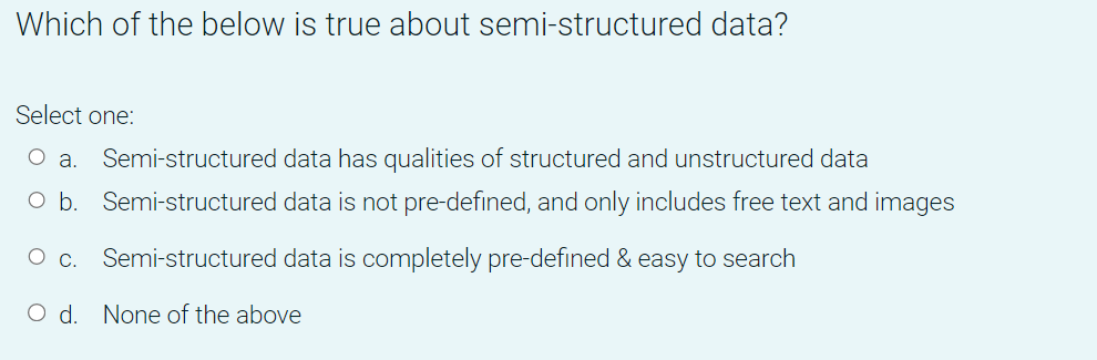 Solved Which of the below is true about semi-structured | Chegg.com