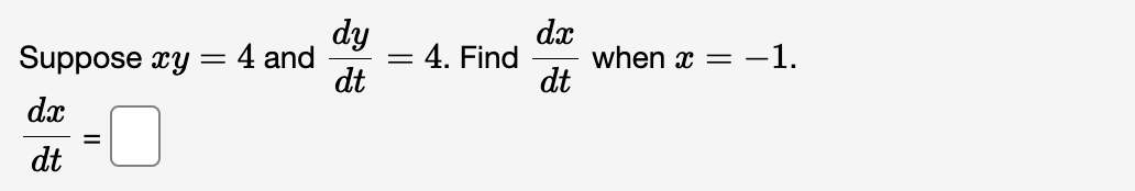 Solved Suppose xy=4 ﻿and dydt=4. ﻿Find dxdt ﻿when x=-1.dxdt= | Chegg.com