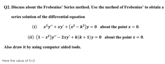 Solved Q2. Discuss about the Frobenius' Series method. Use | Chegg.com
