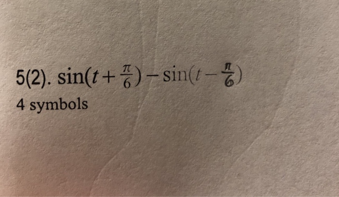 Solved 5(2). sin(t+)-sin 5(2). sin(t + 6 4 symbols 6(2). | Chegg.com