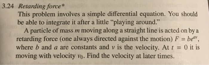 Solved 3.24 Retarding force This problem involves a simple | Chegg.com