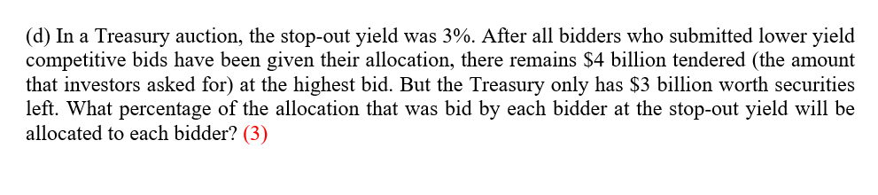 Solved (d) In a Treasury auction, the stop-out yield was 3%. | Chegg.com