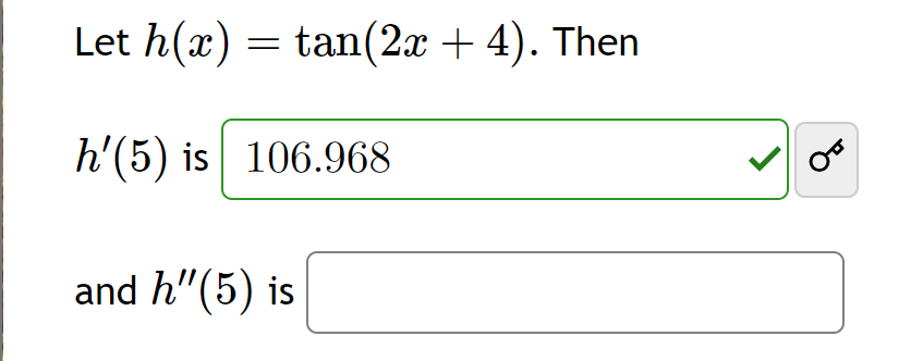 Solved Let h(x)=tan(2x+4). Thenh'(5) is [and h''(5) is | Chegg.com Solved Let h(x)=tan(2x+4). Thenh'(5) is [and h''(5) is | Chegg.com