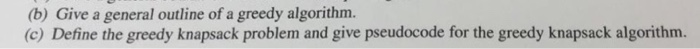 Solved Give a general outline of a greedy algorithm. Define | Chegg.com