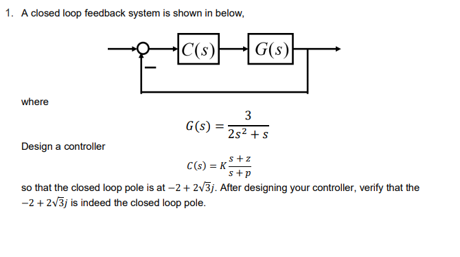 Solved 1. A closed loop feedback system is shown in below, C | Chegg.com