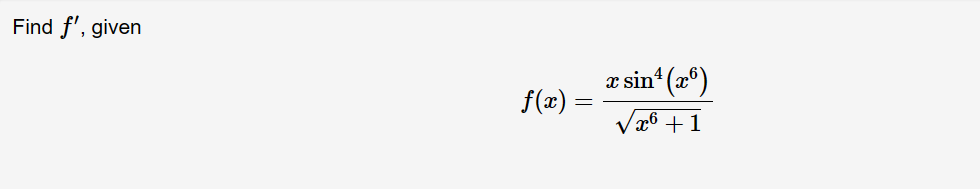 Solved Find f′, given f(x)=x6+1xsin4(x6) | Chegg.com