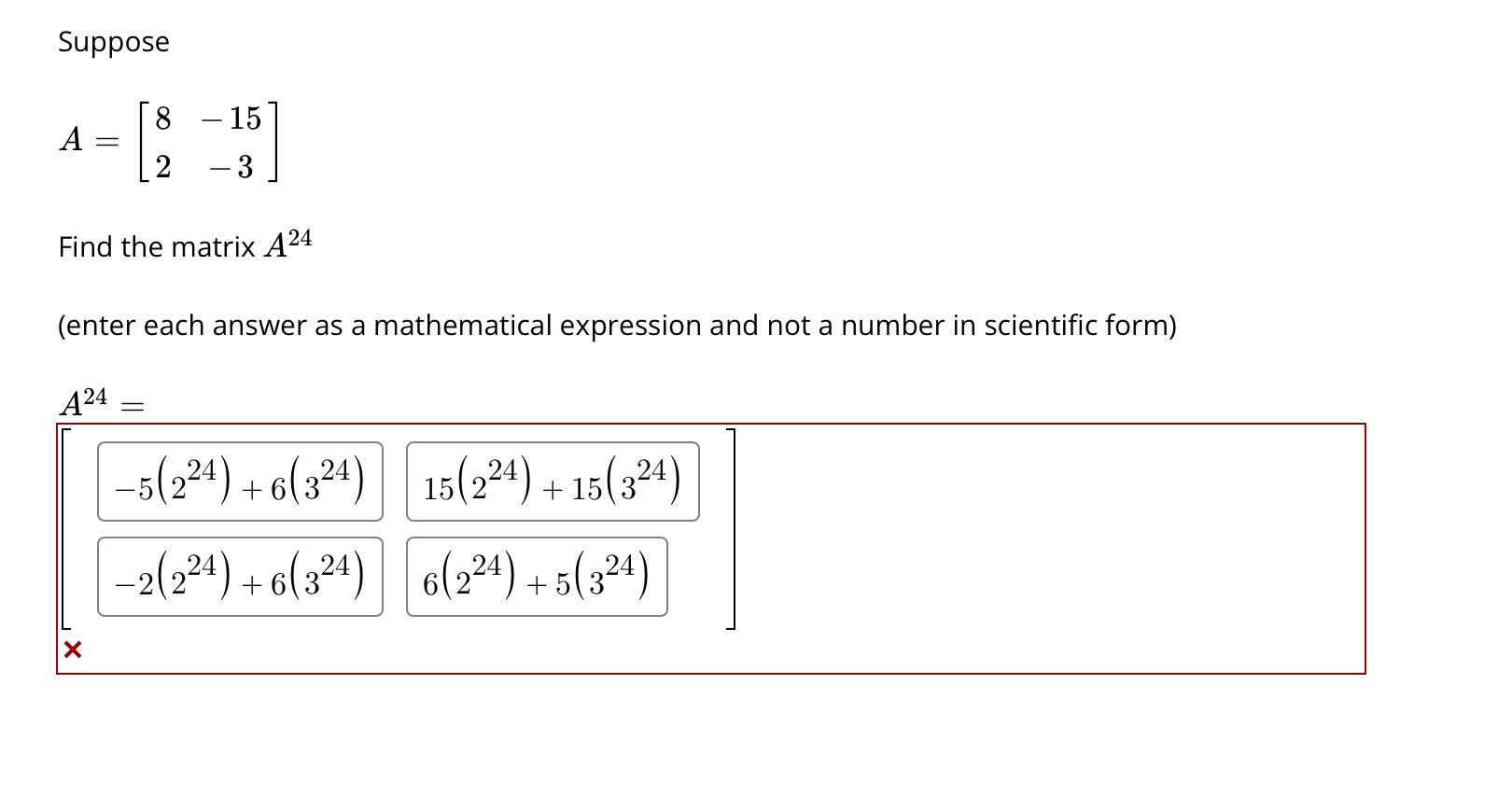 Solved Suppose A=[82−15−3] Find the matrix A24 (enter each | Chegg.com
