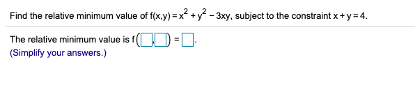 Solved Find the relative minimum value of f(x,y) = x² + y2 - | Chegg.com