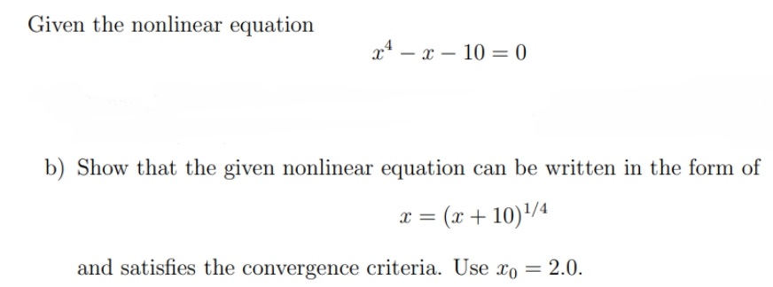 Solved Given the nonlinear equation x4−x−10=0 b) Show that | Chegg.com