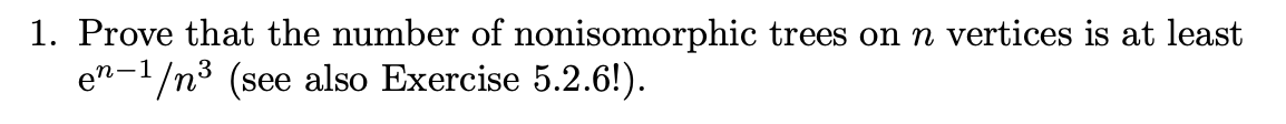 1. Prove that the number of nonisomorphic trees on n | Chegg.com