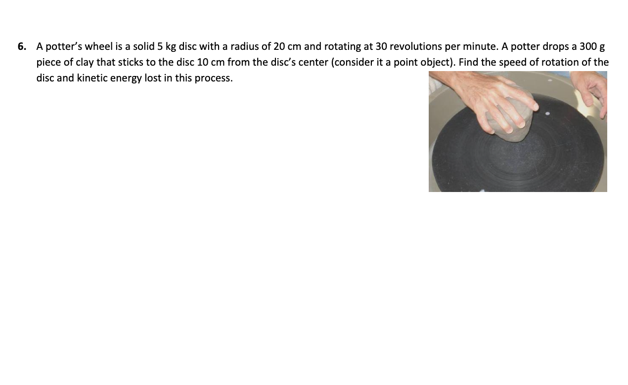 Solved 6. A potter's wheel is a solid 5 kg disc with a | Chegg.com