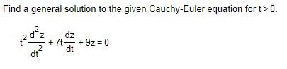 Solved Find a general solution to the given Cauchy-Euler | Chegg.com