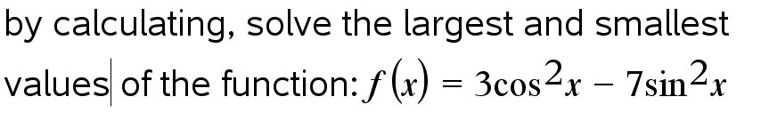 Solved by calculating, solve the largest and smallest values | Chegg.com