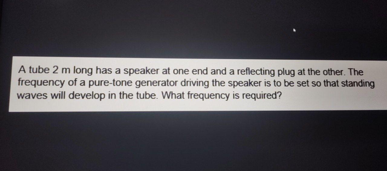 Solved A tube 2 m long has a speaker at one end and a | Chegg.com