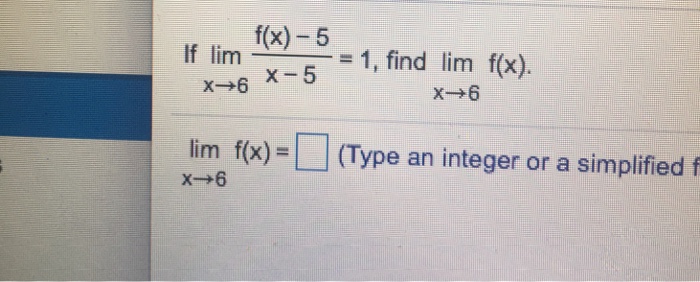 Solved If lim fx) 5 =1, find lim f(x). x- x-6 lim f(x)= | Chegg.com