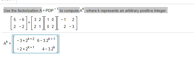 Solved Use the factorization A = PDP to compute Ak, where k | Chegg.com