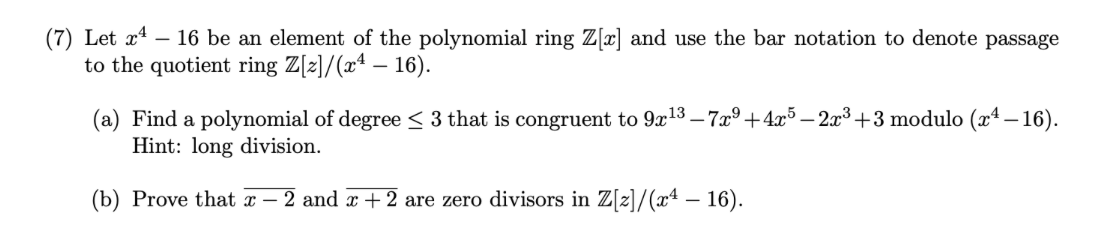 Solved (7) Let x^(4)-16 be an element of the polynomial ring | Chegg.com