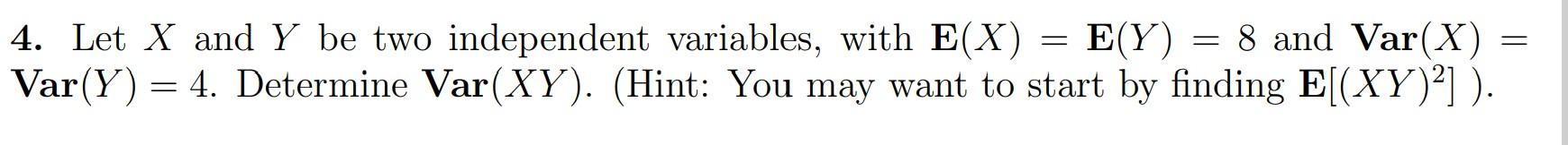 Solved 4. Let X and Y be two independent variables, with | Chegg.com