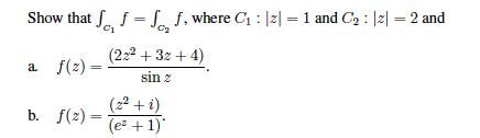 Solved Show that ∫C1f=∫C2f, where C1:∣z∣=1 and C2:∣z∣=2 and | Chegg.com