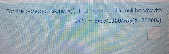 Solved For the bandpass signal x(t), find the first null to | Chegg.com
