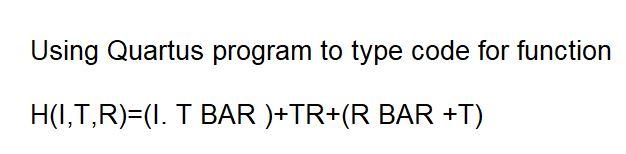 Solved Using Quartus program to type code for function | Chegg.com