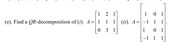 Solved (e). Find a QR-decomposition of (i).A=⎣⎡110213111⎦⎤ | Chegg.com