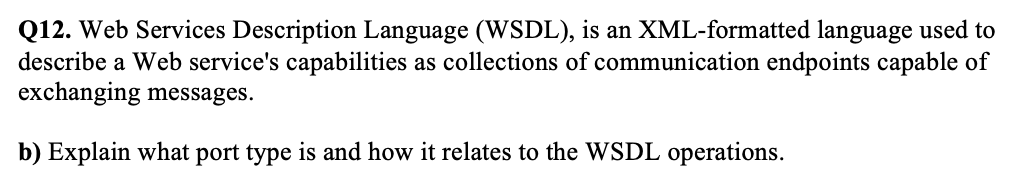 Solved Q12. Web Services Description Language (WSDL), is an | Chegg.com