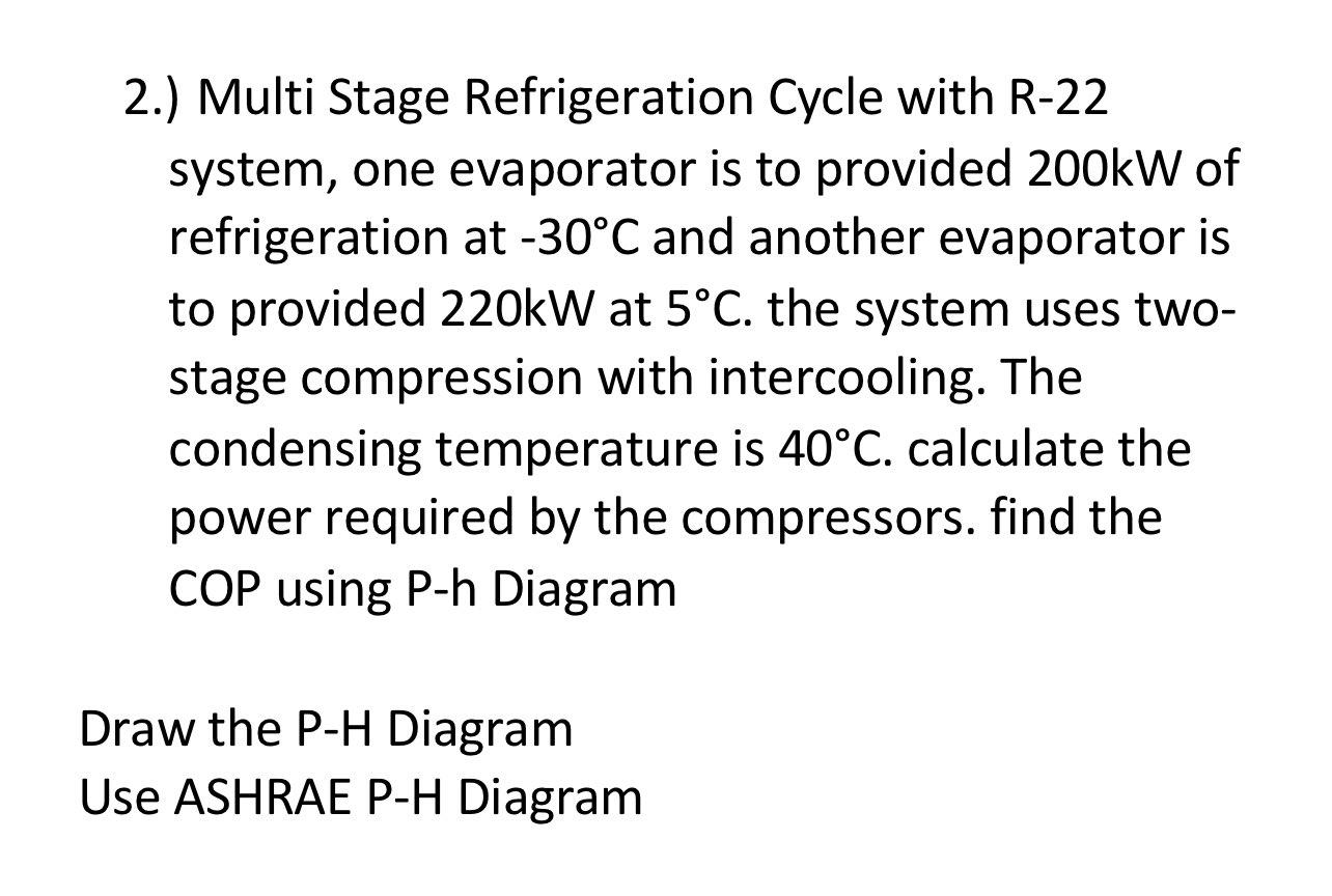 Solved 2.) Multi Stage Refrigeration Cycle with R-22 system, | Chegg.com