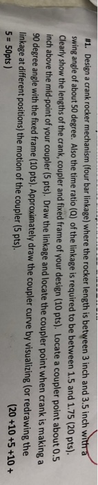 Solved #1. Design a crank rocker mechanism (four bar | Chegg.com