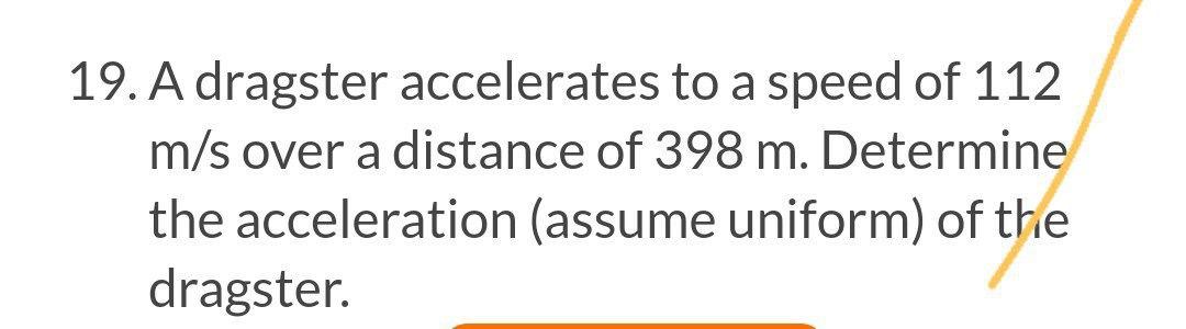 Solved 19. A dragster accelerates to a speed of 112 m/s over | Chegg.com