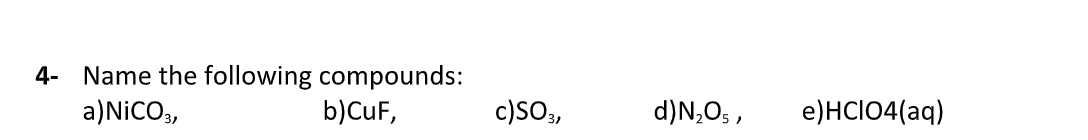 Solved 4- Name the following compounds: a)NiCO3, b)CuF, | Chegg.com