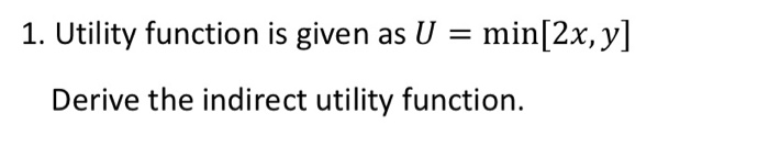 Solved min[2x, y] 1. Utility function is given as U Derive | Chegg.com