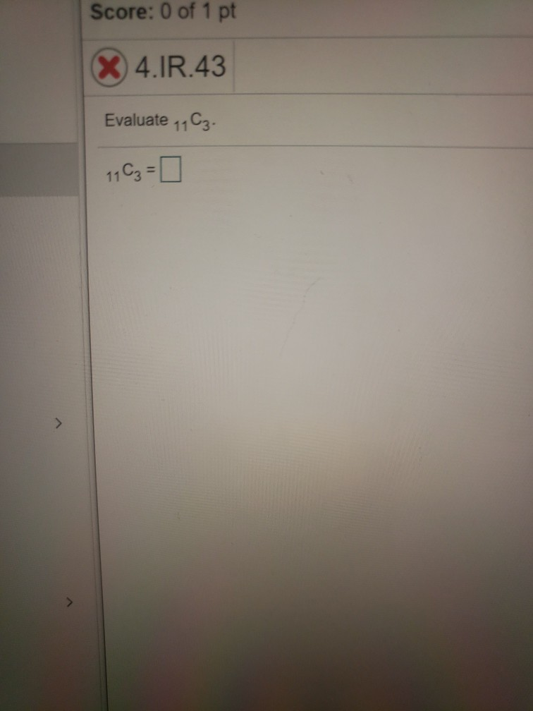 Solved Score: 0 of 1 pt 4.IR.43 Evaluate 11 C3 11C3 = | Chegg.com