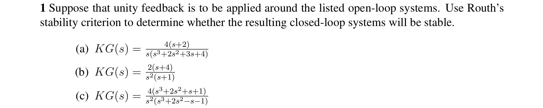 Solved 1 Suppose that unity feedback is to be applied around | Chegg.com Solved 1 Suppose that unity feedback is to be applied around | Chegg.com