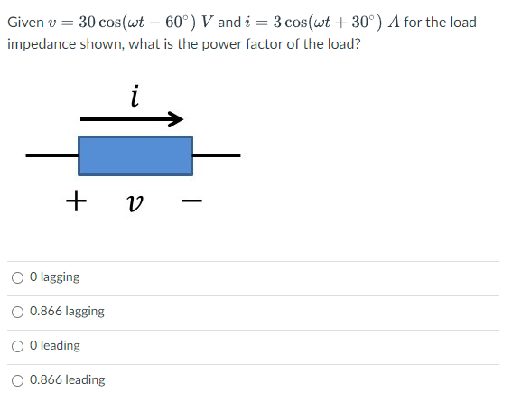 Solved Given v = 30 cos(wt – 60°) V and i = 3 cos(wt + 30º) | Chegg.com