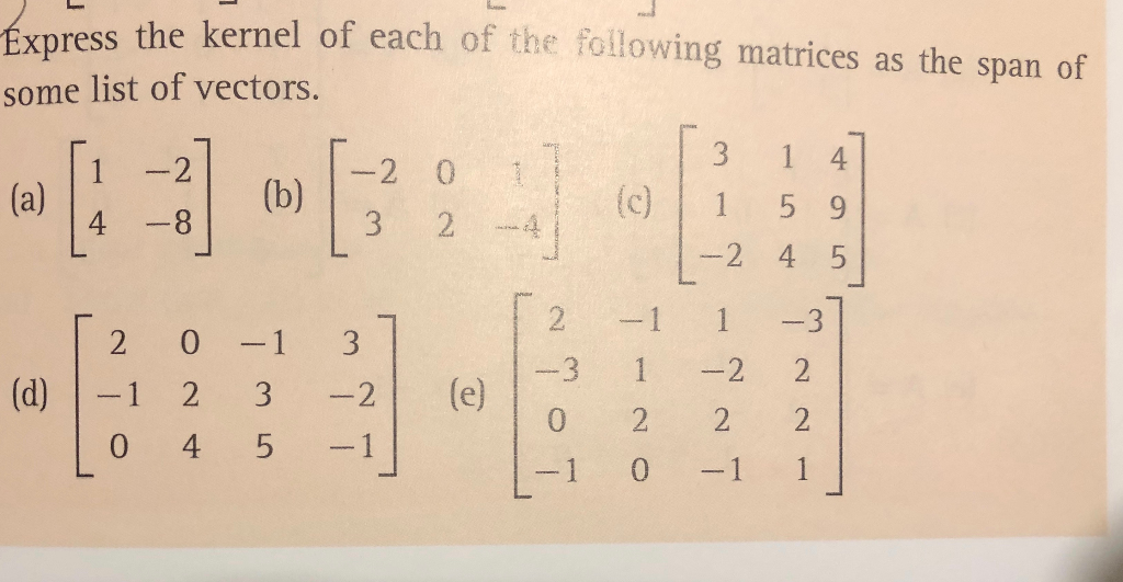 Solved Express the kernel of each of the following matrices | Chegg.com