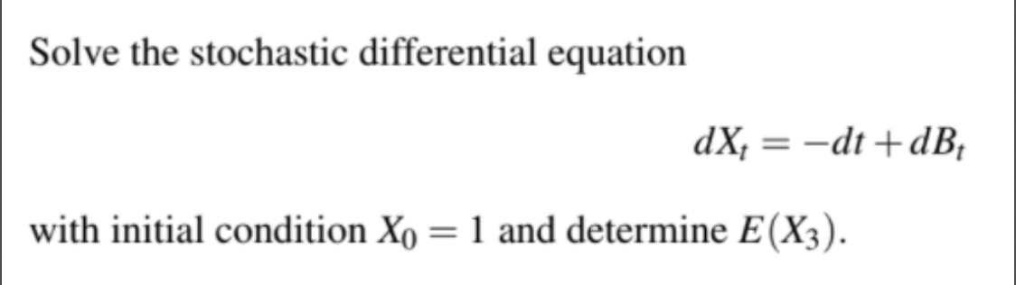Solved Solve the stochastic differential equation dX, = -dt | Chegg.com
