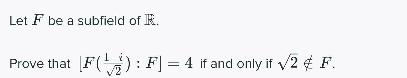 Solved Let F be a subfield of R. Prove that [F(V) : F] = 4 | Chegg.com