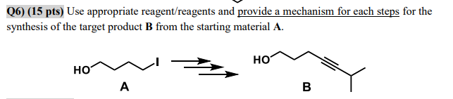Solved Q6) (15 pts) Use appropriate reagent/reagents and | Chegg.com