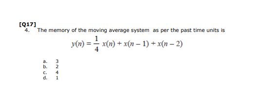 Solved [Q17] 4. The memory of the moving average system as | Chegg.com